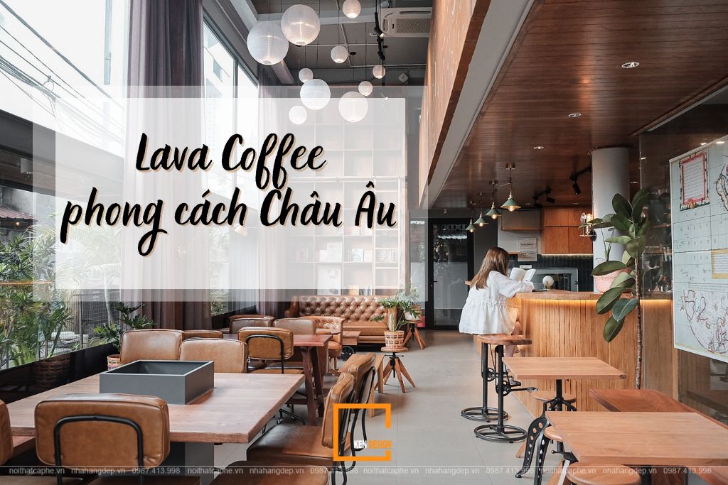 Lava Coffee - Quán cà phê theo phong cách Châu Âu siêu ấn tượng